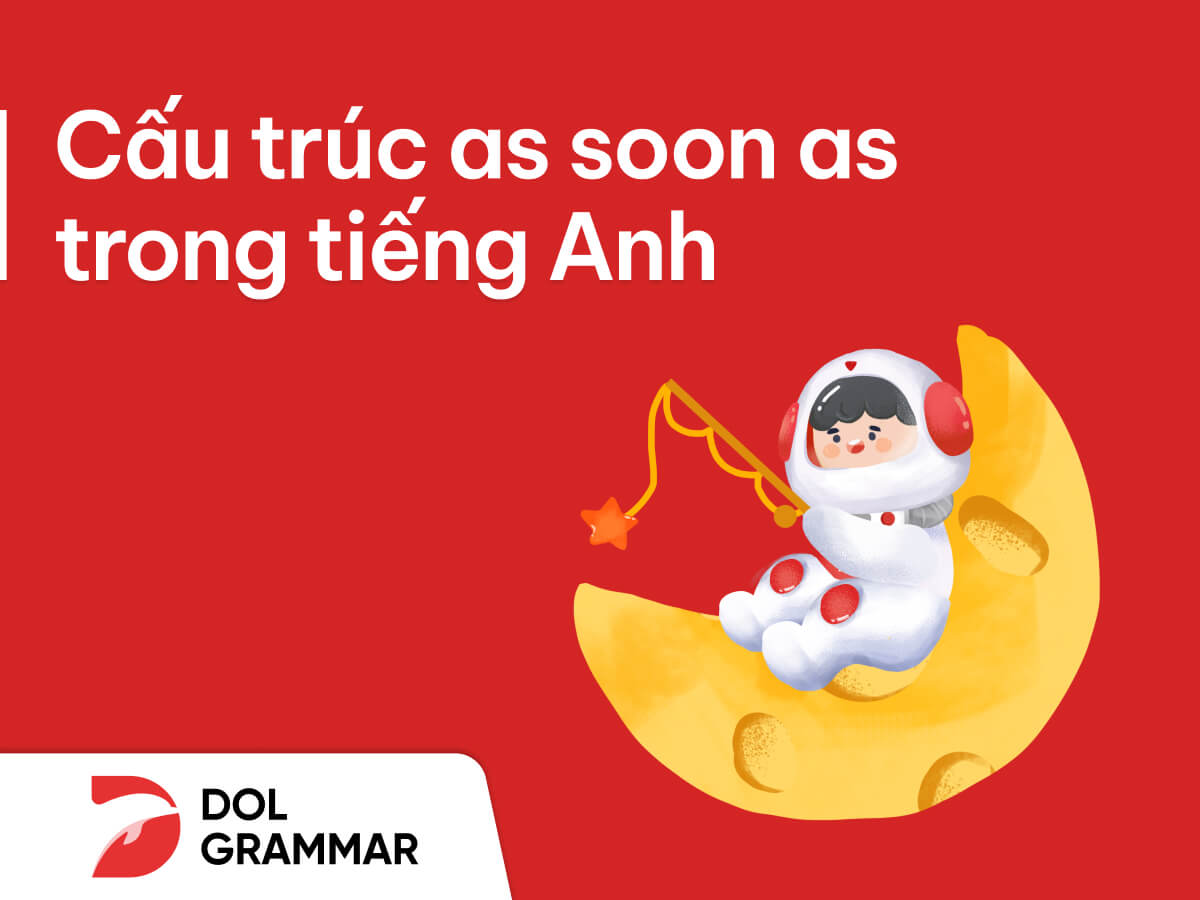 Cách dùng cấu trúc as soon as trong tiếng Anh