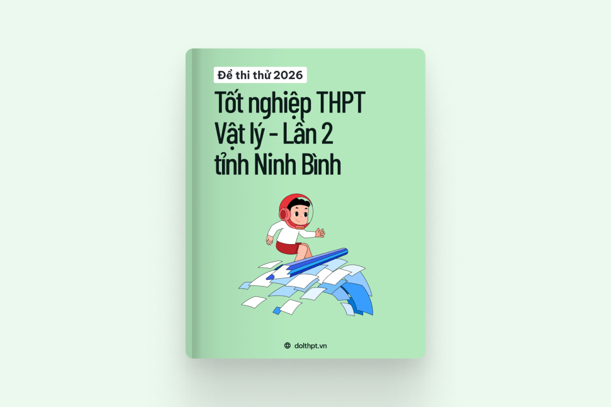 [PDF] Đề thi thử TN THPT Vật Lý tỉnh Ninh Bình lần 2 2026 có đáp án