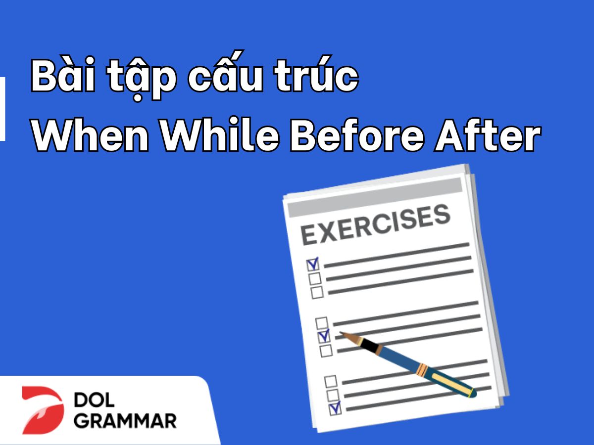 Bài tập cấu trúc When, While, Before, After có đáp án