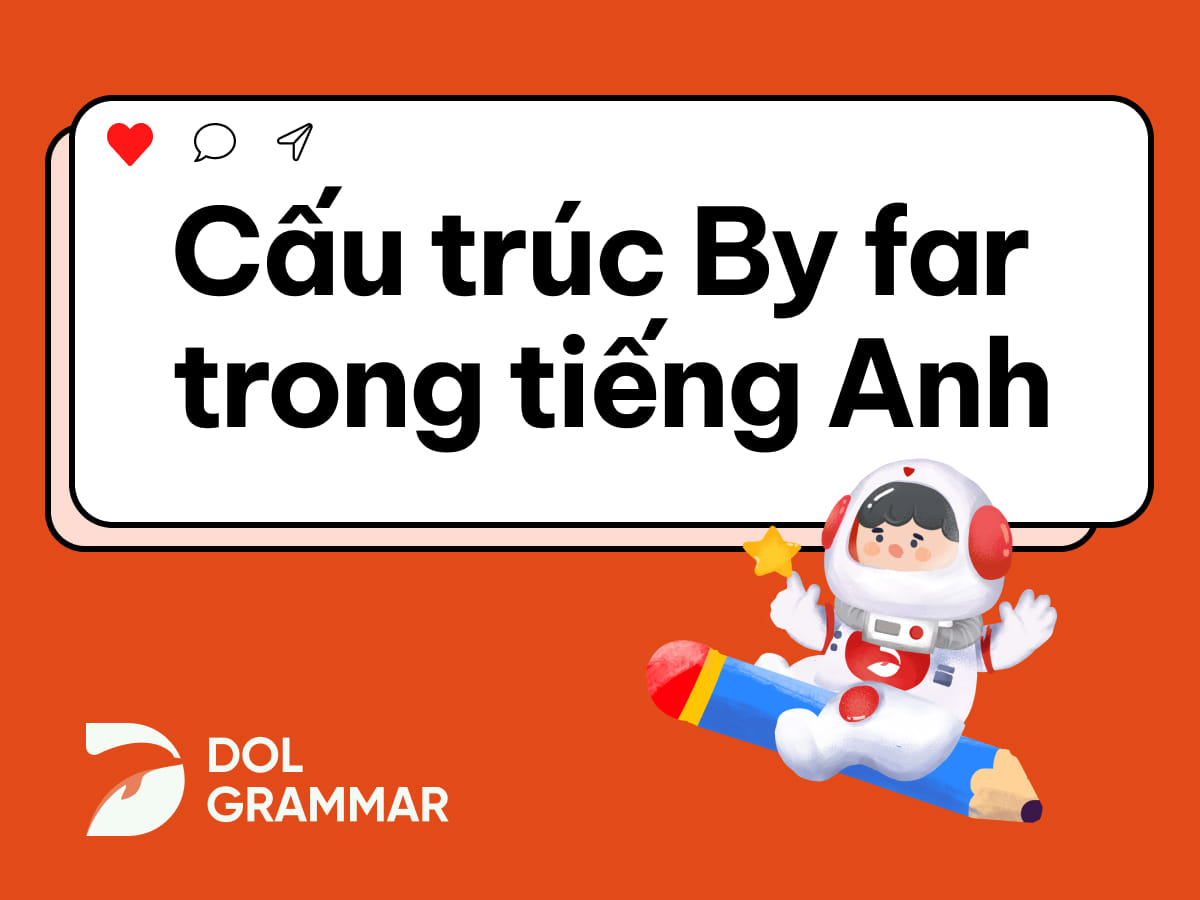 by far là gì? cách dùng cấu trúc by far trong tiếng anh