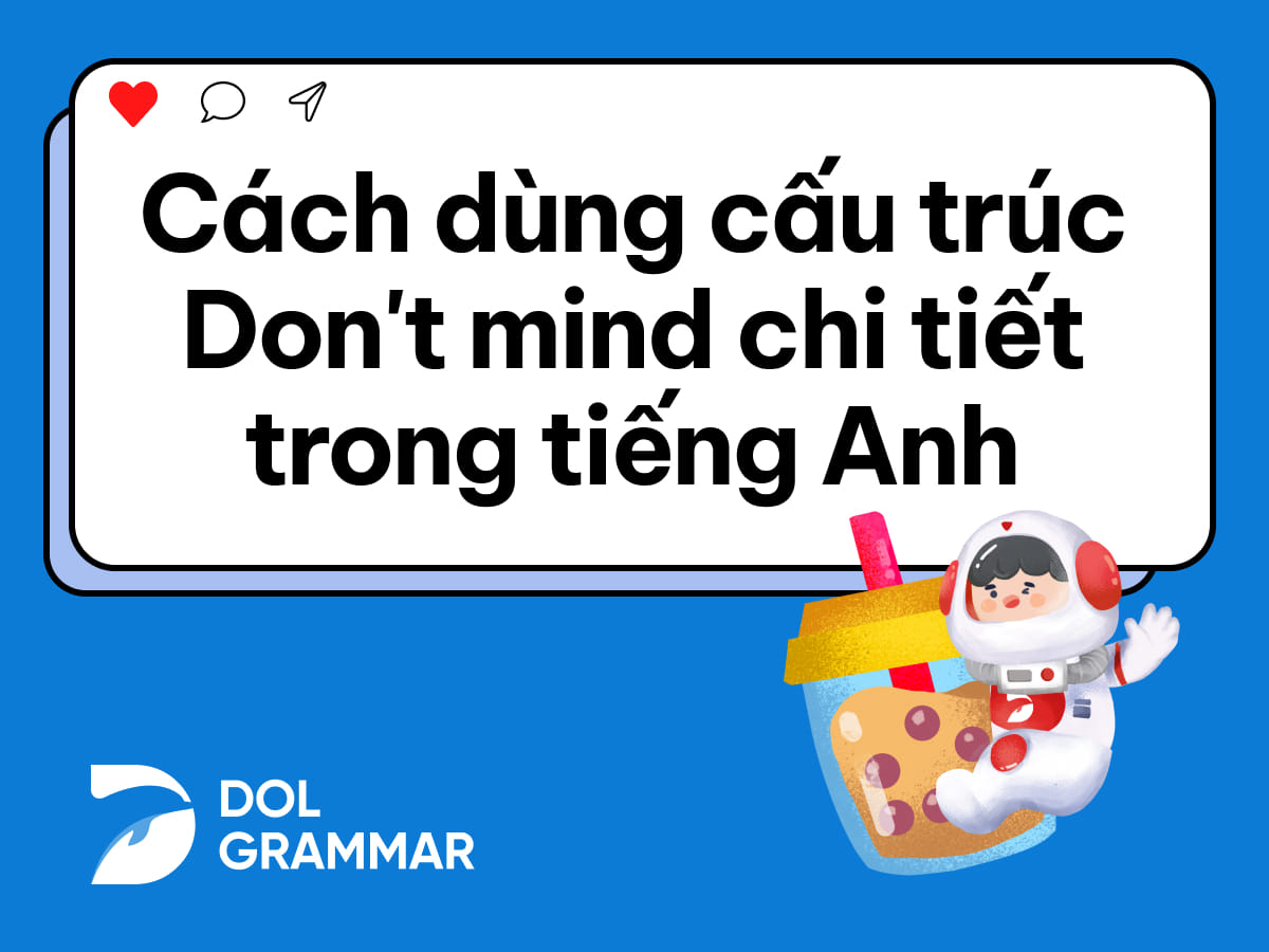 cấu trúc don't mind và cách dùng chi tiết trong tiếng anh