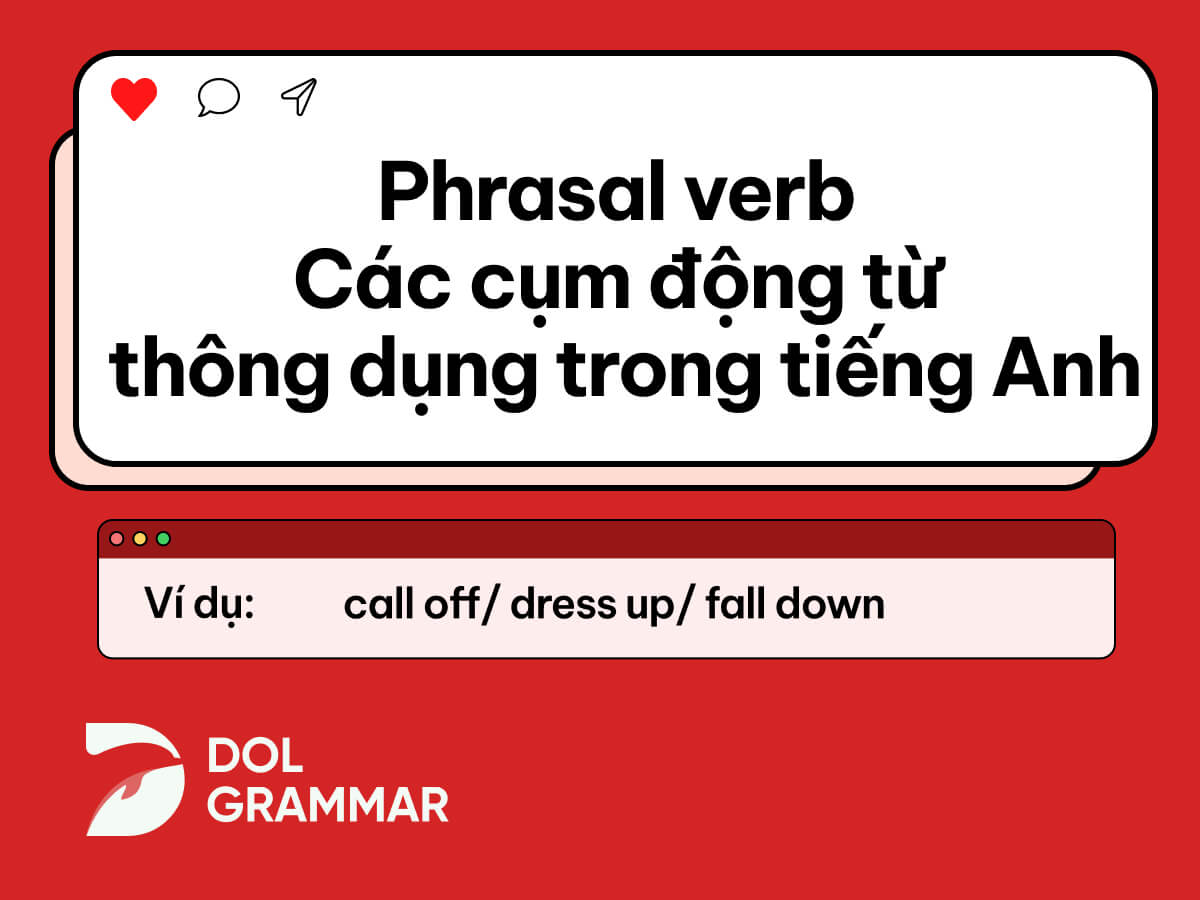 Phrasal verb là gì? Một số cụm động từ (Phrasal verb) phổ biến trong tiếng Anh