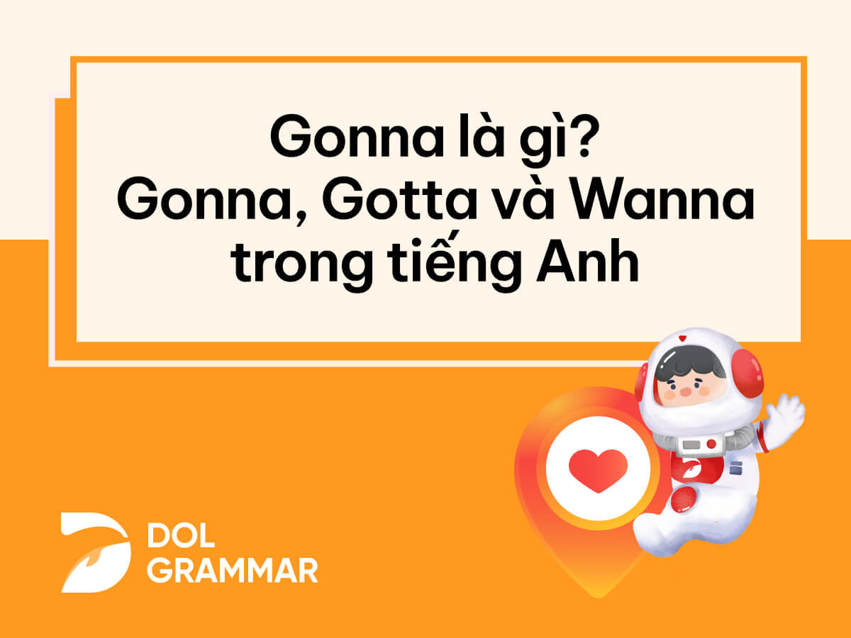 cách dùng chi tiết gonna, gotta và wanna trong tiếng anh