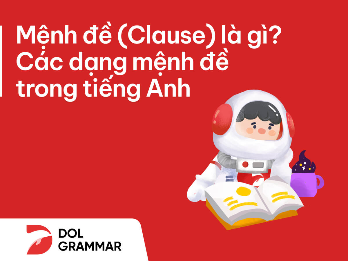 mệnh đề (clause) trong tiếng anh: các loại mệnh đề, ví dụ và bài tập